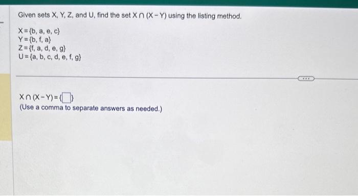 Solved Given sets X,Y,Z, and U, find the set X∩(X−Y) using | Chegg.com