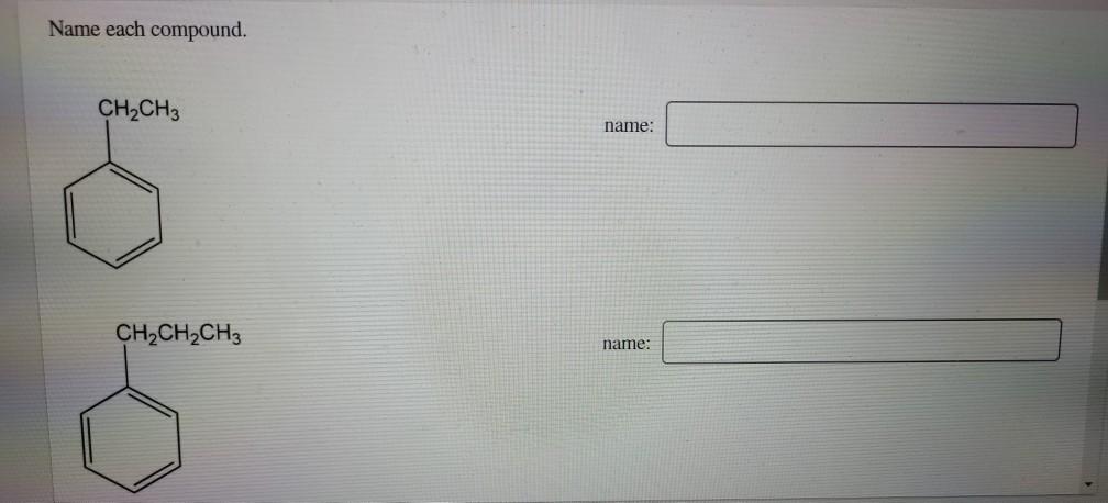 Solved Name each compound. CH2CH3 name: CH2CH2CH3 name: | Chegg.com