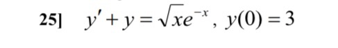 Solved 25] y'+y= Vxe-*, y(0) = 3 | Chegg.com