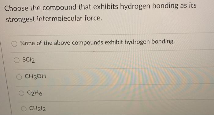 Solved Choose the compound that exhibits hydrogen bonding as | Chegg.com