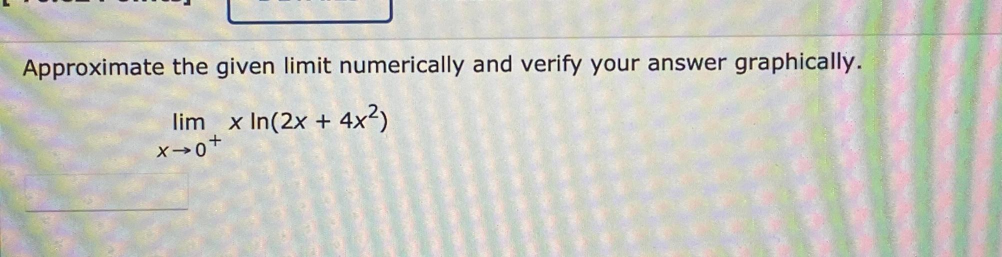 Solved Approximate the given limit numerically and verify | Chegg.com Solved Approximate the given limit numerically and verify | Chegg.com