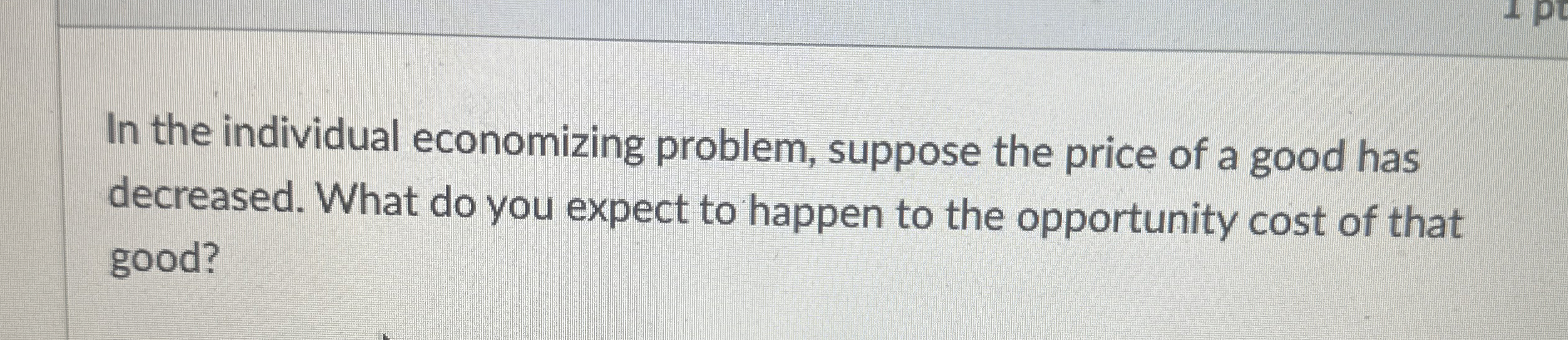 Solved In the individual economizing problem, suppose the | Chegg.com