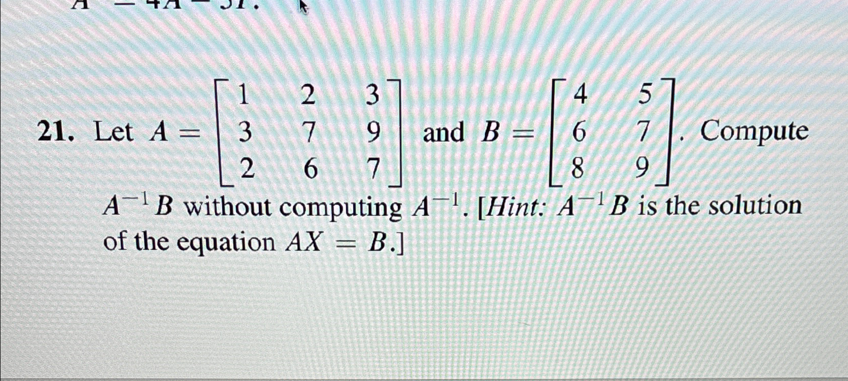 Let A=[123379267] ﻿and B=[456789]. ﻿Compute A-1B | Chegg.com