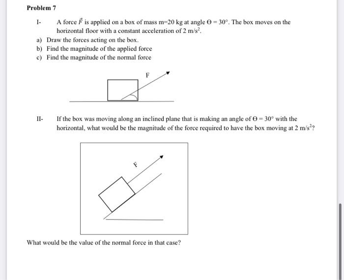 Solved I- A force F is applied on a box of mass m=20 kg at | Chegg.com