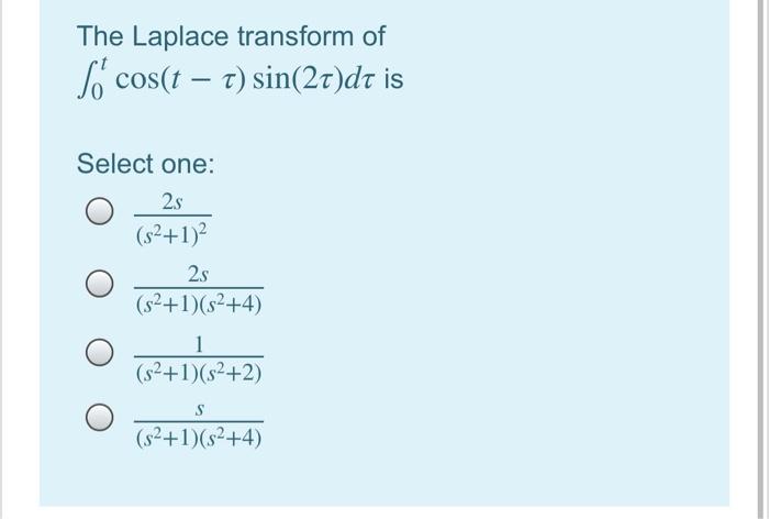 Solved The Laplace transform of So cos(t – t) sin(2t)dt is | Chegg.com