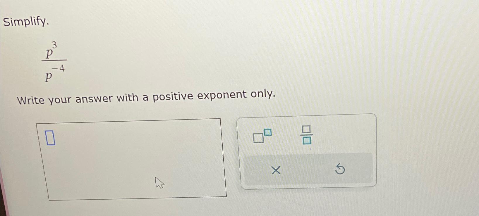 Solved Simplify.p3p-4Write your answer with a positive | Chegg.com