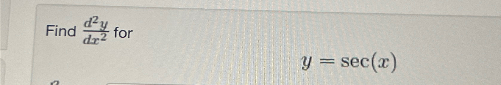 Solved Find d2ydx2 ﻿fory=sec(x) | Chegg.com
