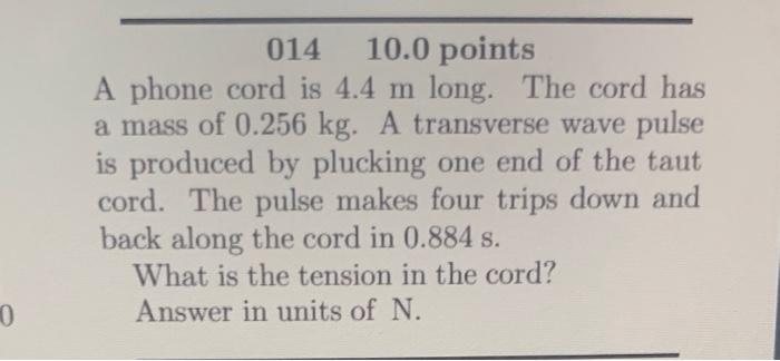 Solved 01410.0 points A phone cord is 4.4 m long. The cord | Chegg.com