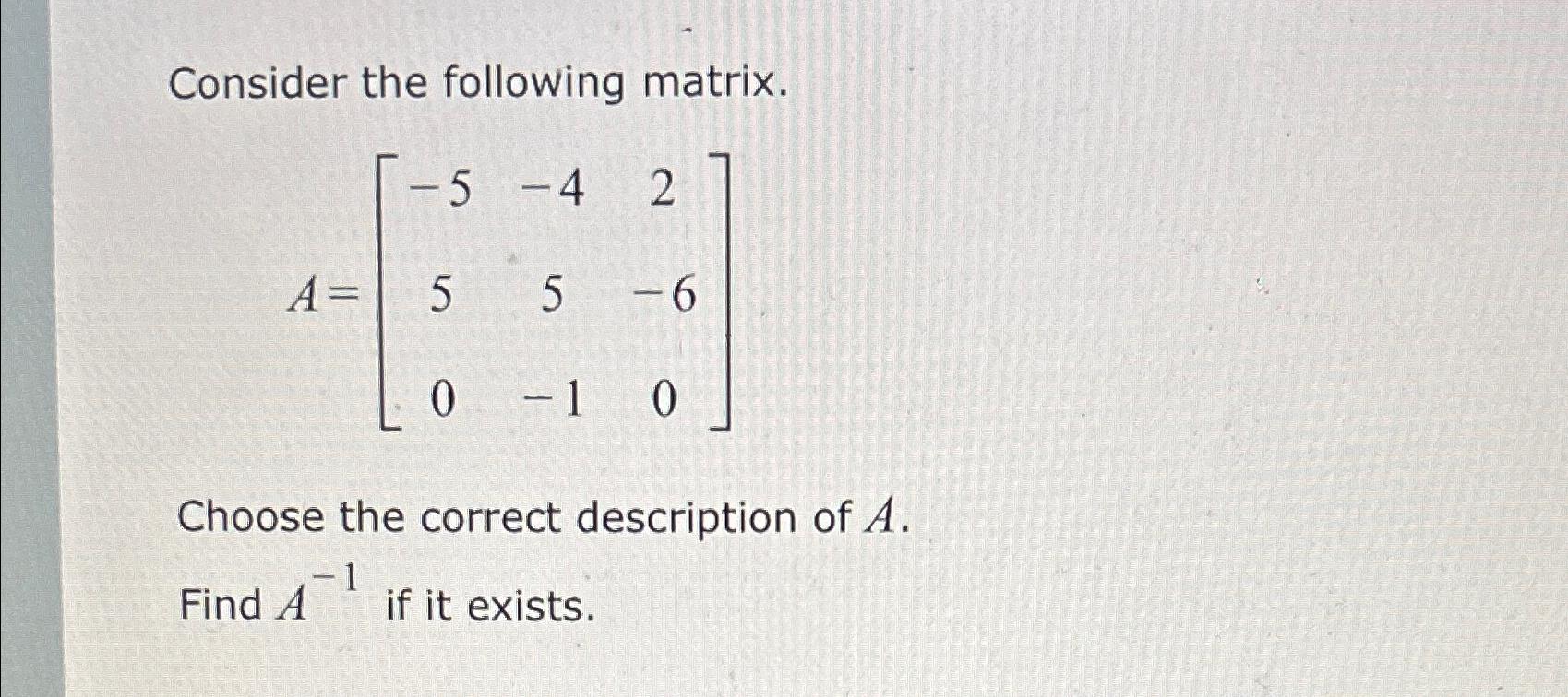 Solved Consider the following matrix.A=[-5-4255-60-10]Choose | Chegg.com