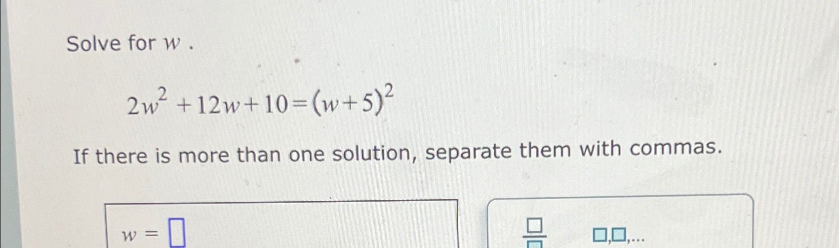 Solved Solve for w.2w2+12w+10=(w+5)2If there is more than | Chegg.com