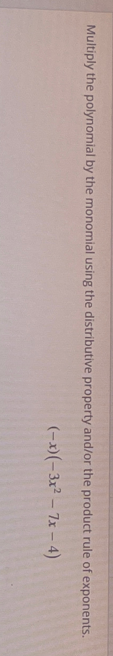 Solved Multiply the polynomial by the monomial using the | Chegg.com