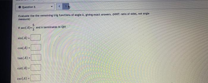 Solved Evaluate the the remaining trig functions of angle A, | Chegg.com
