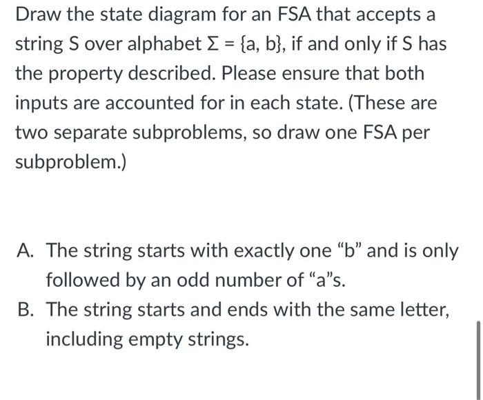 Solved Draw the state diagram for an FSA that accepts a | Chegg.com