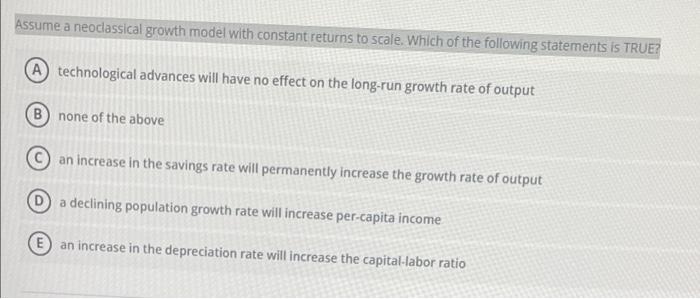Solved Assume a neoclassical growth model with constant | Chegg.com