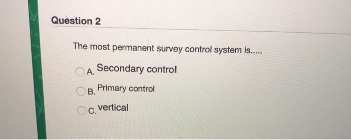 Solved Question 2 The most permanent survey control system | Chegg.com