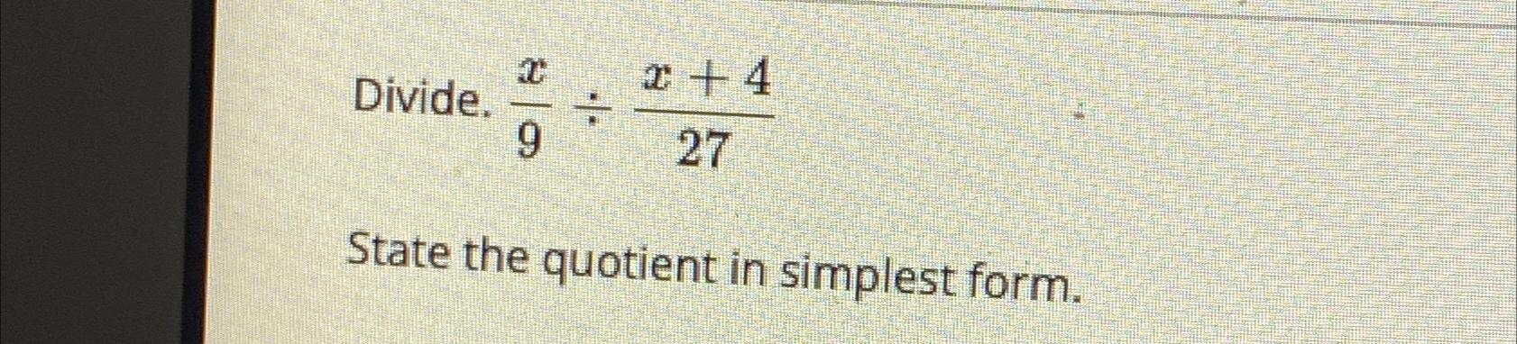 Solved Divide. x9÷x+427State the quotient in simplest form. | Chegg.com