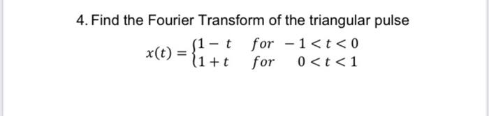 Solved 4. Find the Fourier Transform of the triangular pulse | Chegg.com