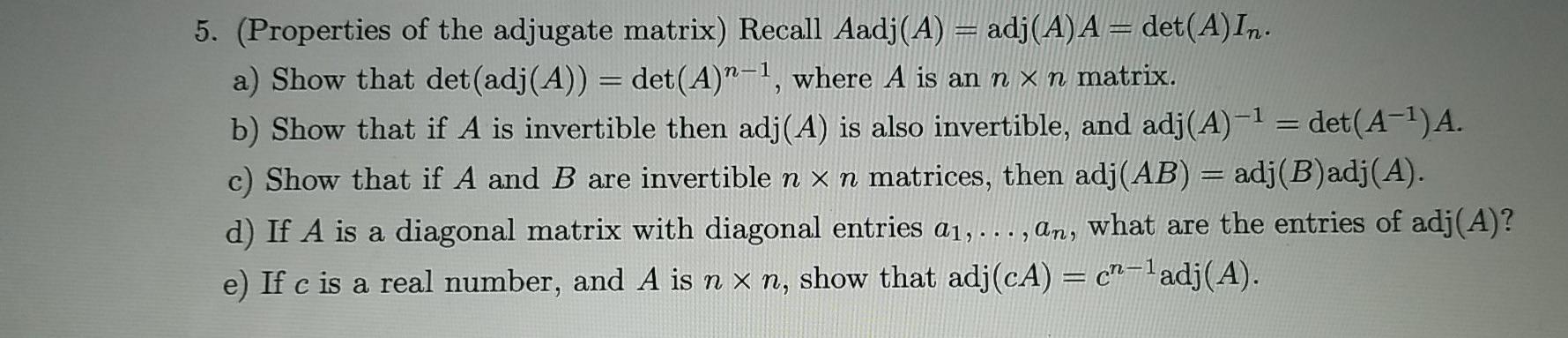 Solved = 5. (Properties of the adjugate matrix) Recall | Chegg.com