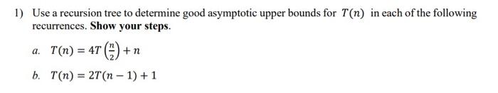 Solved 1 Use A Recursion Tree To Determine Good Asymptotic