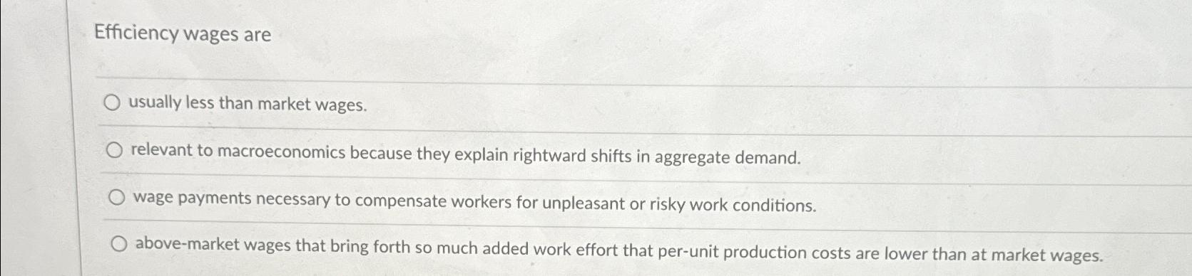 Solved Efficiency wages areusually less than market | Chegg.com