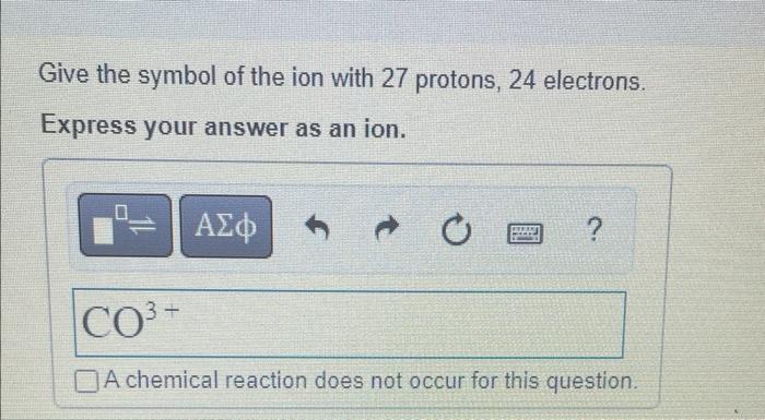 Solved Give the symbol of the ion with 27 protons, 24 | Chegg.com