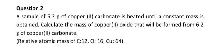 Solved Question 2 A sample of 6.2 g of copper (ll) carbonate | Chegg.com