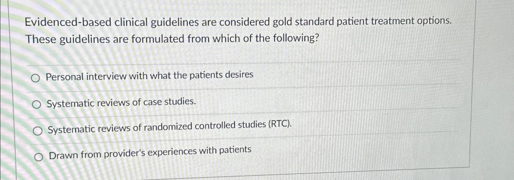Solved Evidenced-based clinical guidelines are considered | Chegg.com