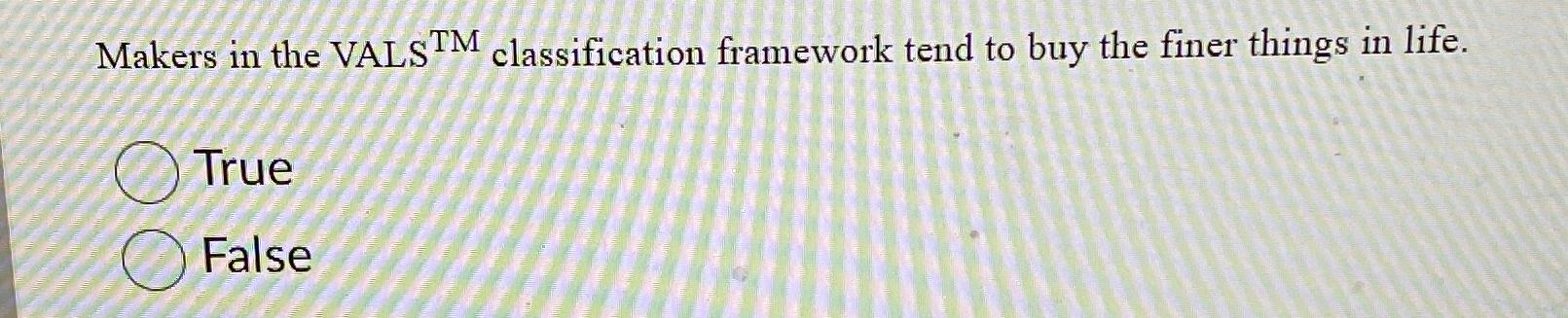 Solved Makers in the VALS ?TM ﻿classification framework tend | Chegg.com