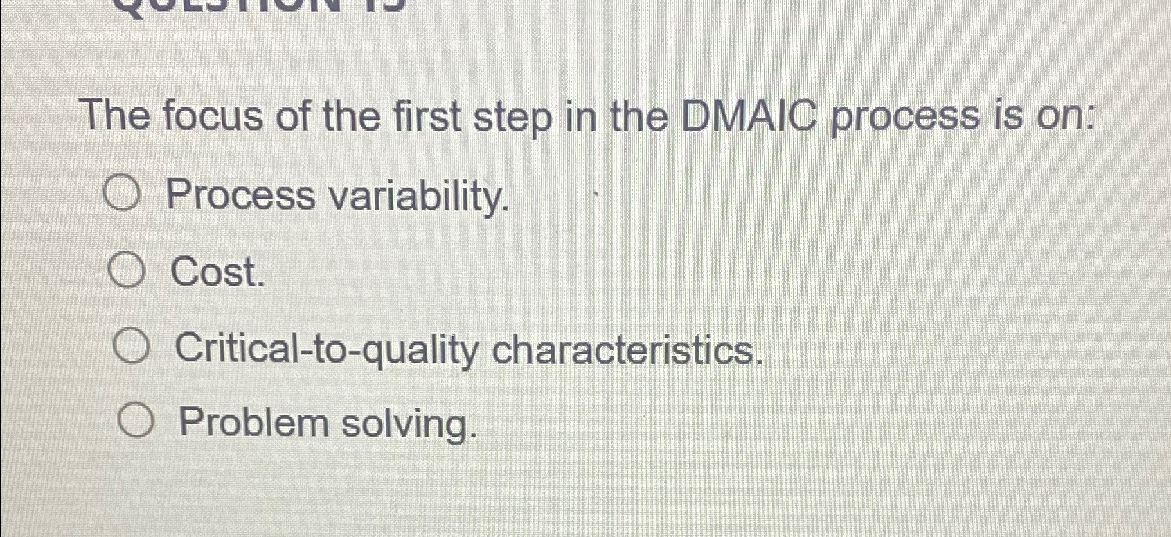 Solved The focus of the first step in the DMAIC process is | Chegg.com
