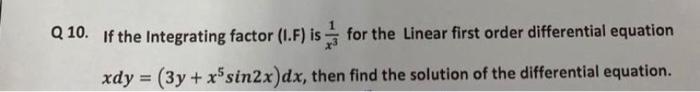 Solved Q 10. If the Integrating factor (I.F) is x31 for the | Chegg.com