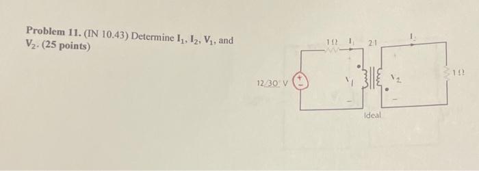 Solved Problem 11. (IN 10.43) Determine I1,I2,V1, and V2⋅(25 | Chegg.com