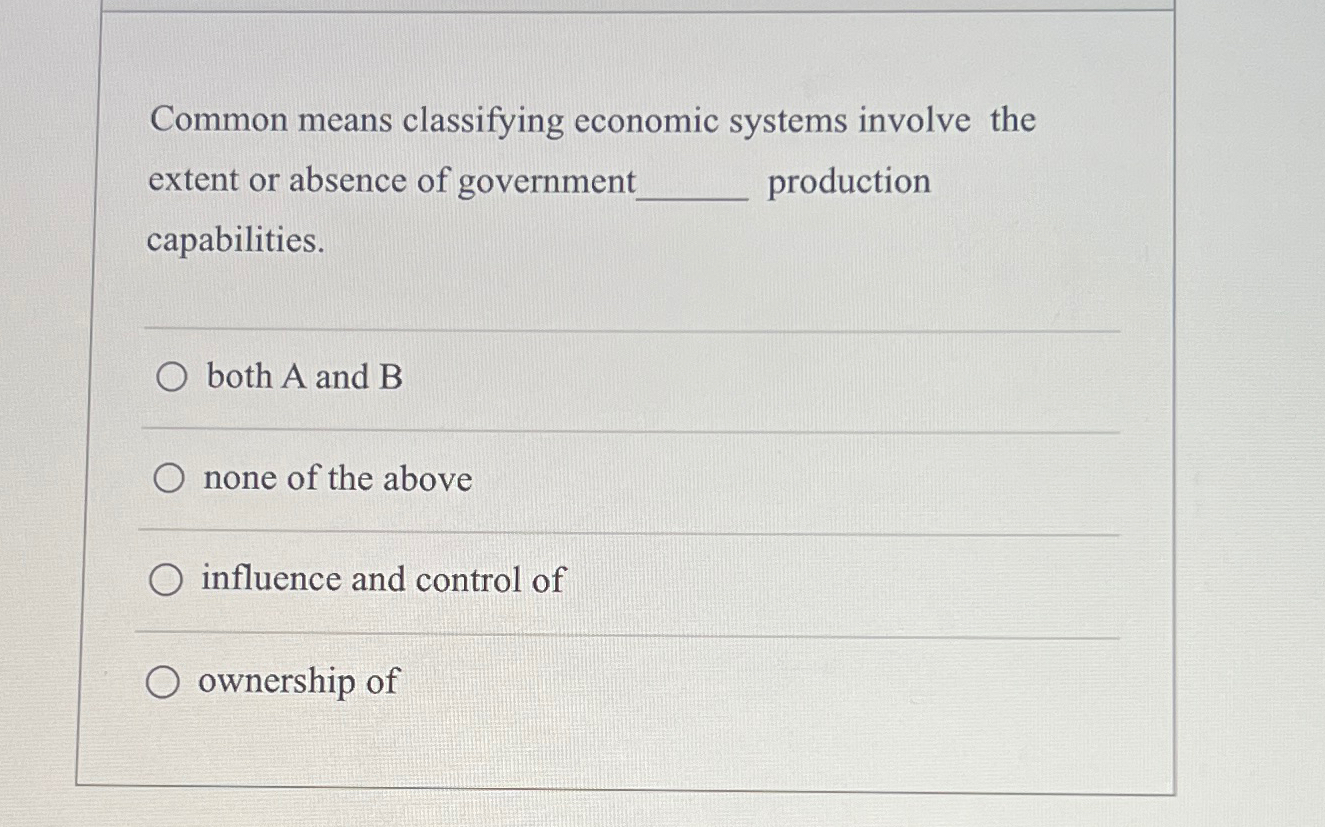Solved Common means classifying economic systems involve the | Chegg.com