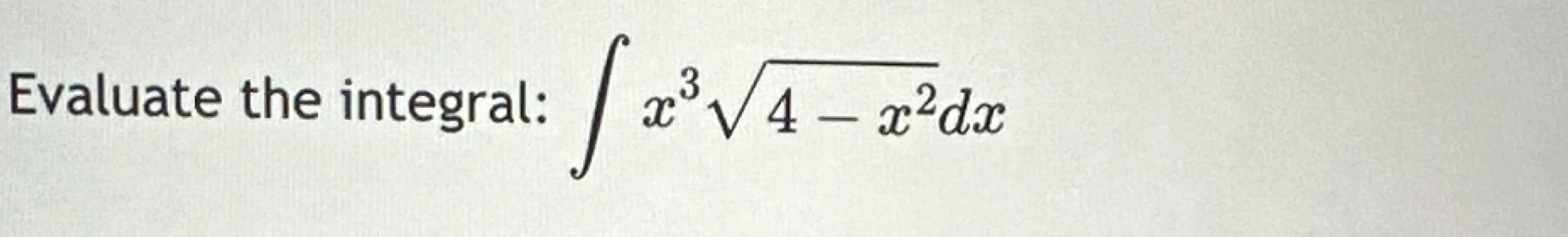 Solved Evaluate the integral: ∫﻿﻿x34-x22dx | Chegg.com