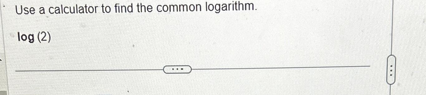 Solved Use a calculator to find the common logarithm.log(2) | Chegg.com
