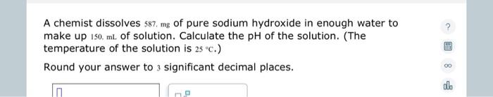 Solved A chemist dissolves 587 , mg of pure sodium hydroxide | Chegg.com