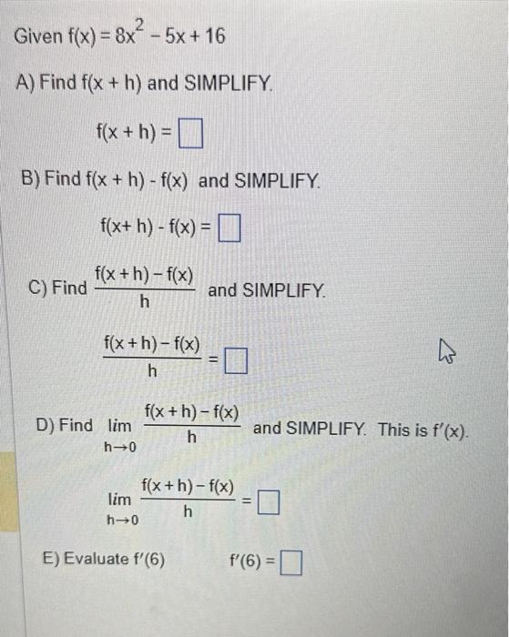 Solved Given f(x) = 8x² - 5x + 16 A) Find f(x + h) and | Chegg.com
