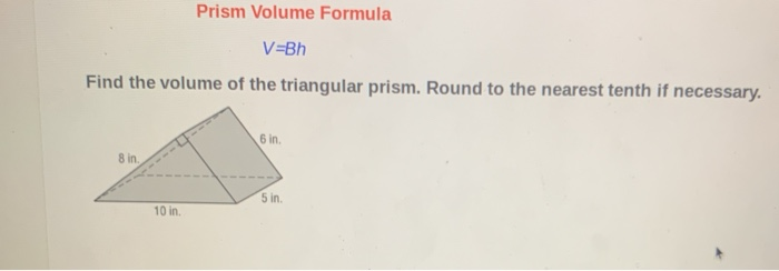 Solved Prism Volume Formula V=Bh Find the volume of the | Chegg.com