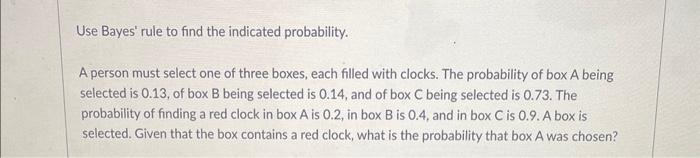 Solved Use Bayes' rule to find the indicated probability. A | Chegg.com