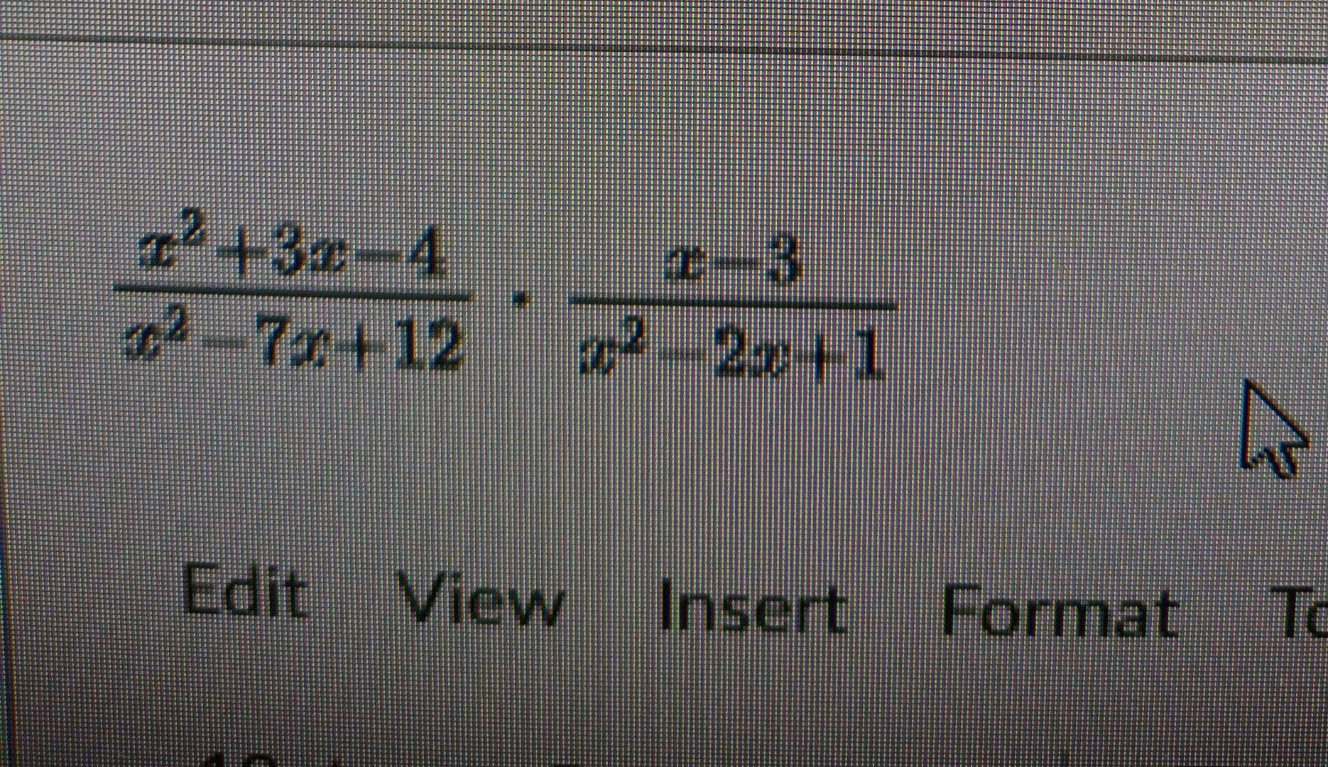 Solved x2−7x+12x2+3x−4⋅x2−2x+1x−3 Edit View Insert Format | Chegg.com