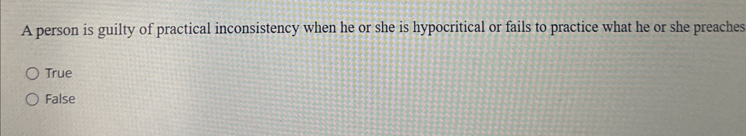 Solved A person is guilty of practical inconsistency when he | Chegg.com