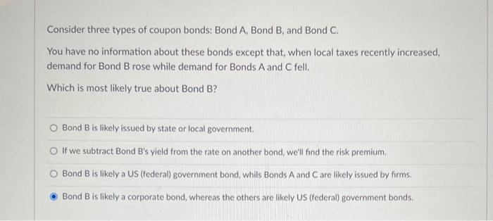 Solved Consider three types of coupon bonds: Bond A, Bond B, | Chegg.com