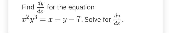 Solved Find dxdy for the equation x2y3=x−y−7. Solve for dxdy | Chegg.com