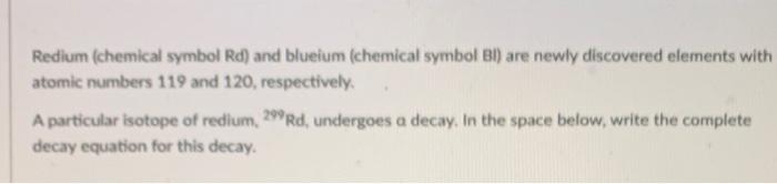 Solved Redium (chemical symbol Rd) and blueium (chemical | Chegg.com