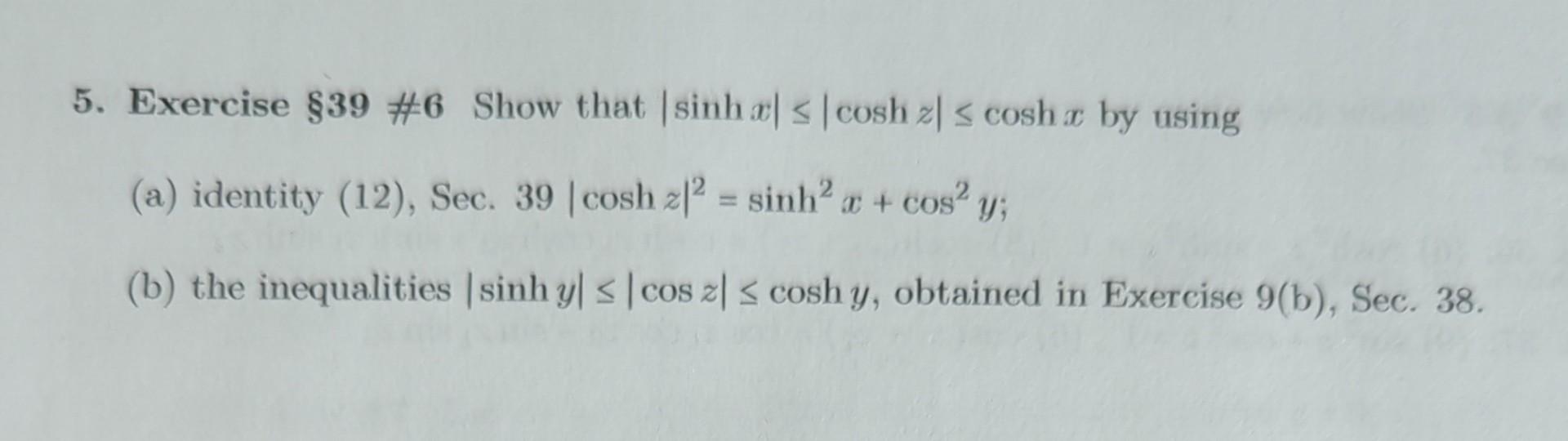 Solved 5. Exercise §39#6 Show that ∣sinhx∣≤∣coshz∣≤coshx by | Chegg.com