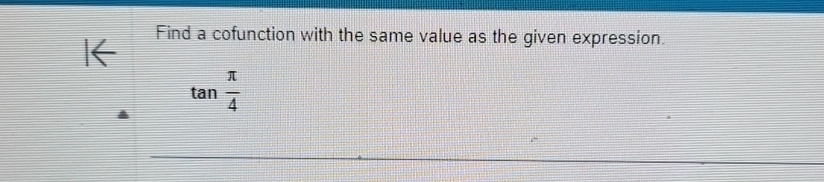 Solved Find a cofunction with the same value as the given | Chegg.com