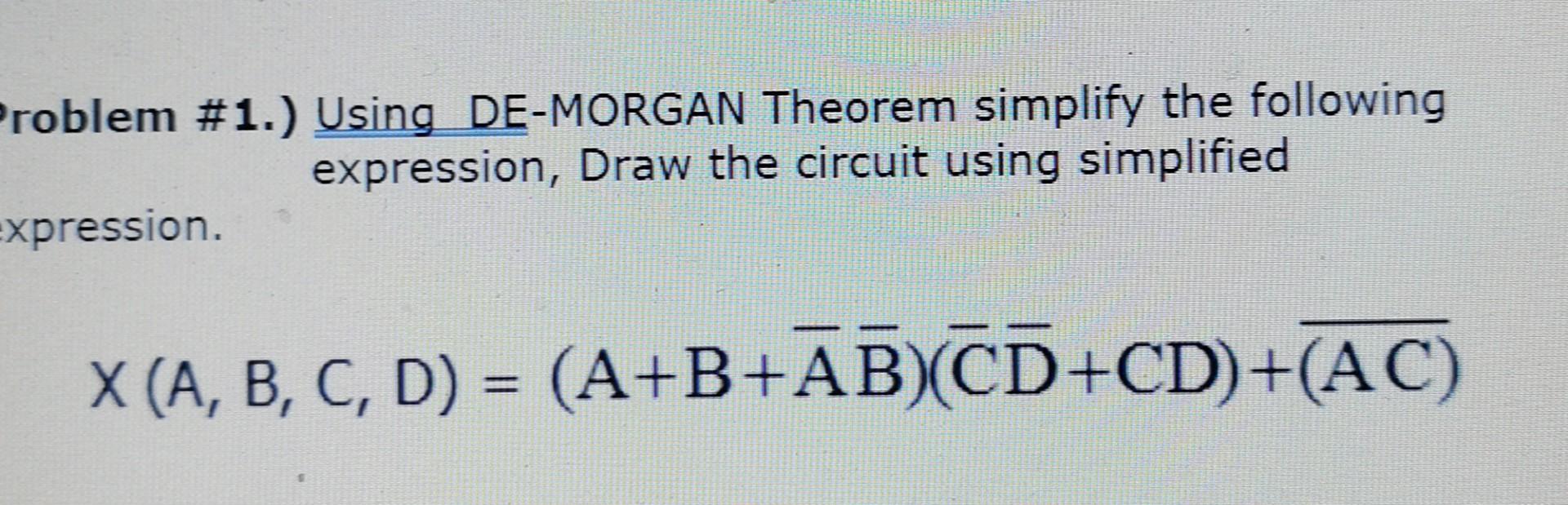 Solved Problem #1.) Using DE-MORGAN Theorem simplify the | Chegg.com