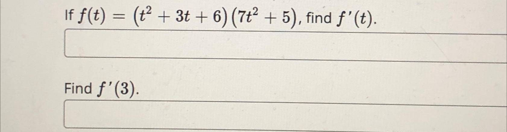 Solved If f(t)=(t2+3t+6)(7t2+5), ﻿find f'(t)Find f'(3). | Chegg.com