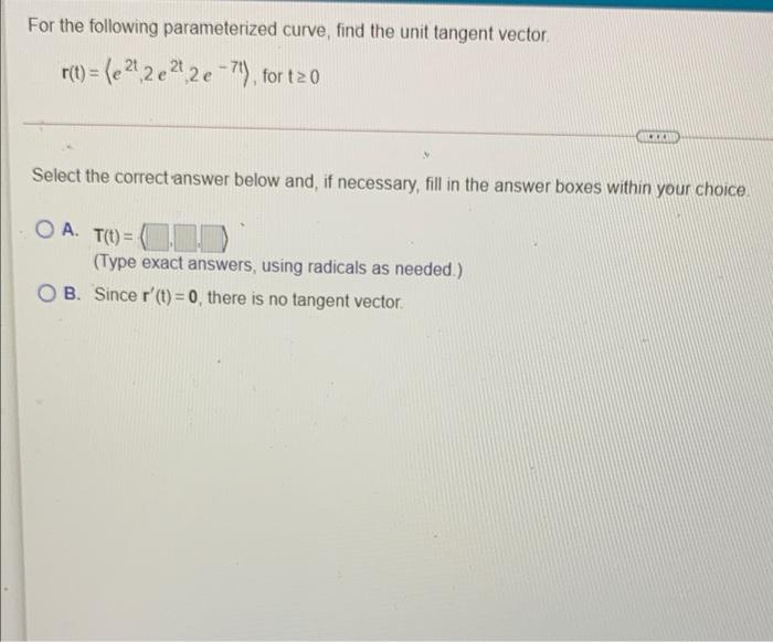 Solved For the following parameterized curve, find the unit | Chegg.com