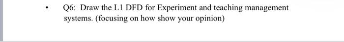 Solved Q6: Draw the L1 DFD for Experiment and teaching | Chegg.com