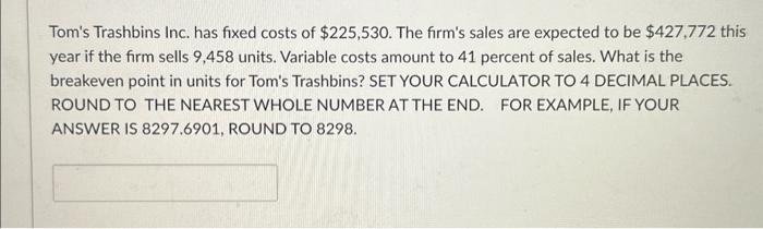 Solved Tom's Trashbins Inc. has fixed costs of $225,530. The | Chegg.com